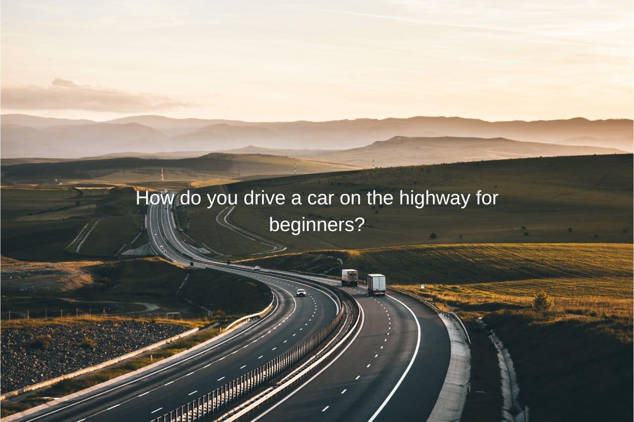 How do you drive a car on the highway for beginners? - Daytonaexotics